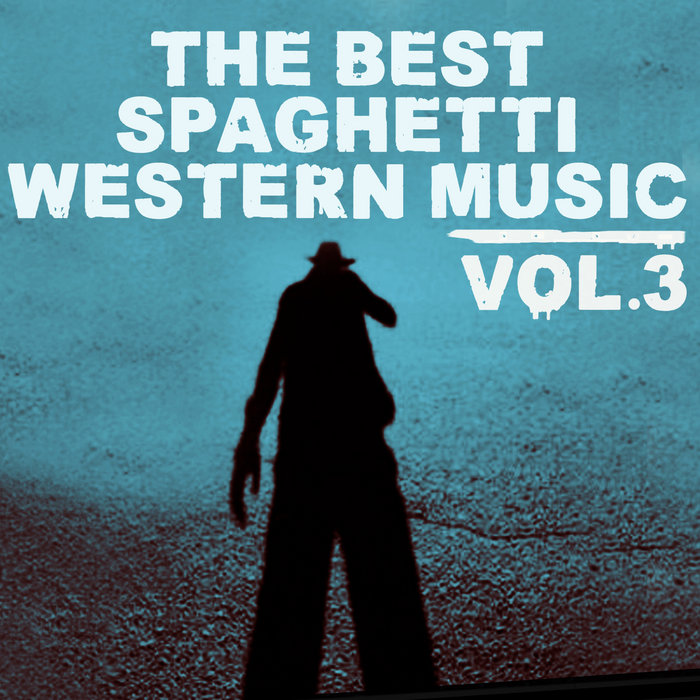 The Best Spaghetti Western Music, Vol. 3 (The Wild West Music ...