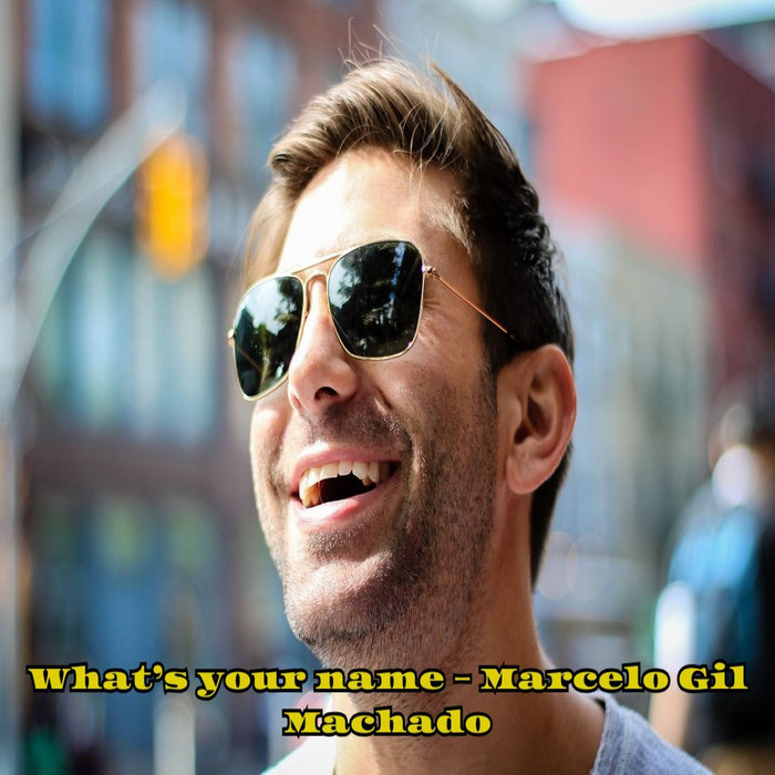 What''s your name | Marcelo Gil Machado