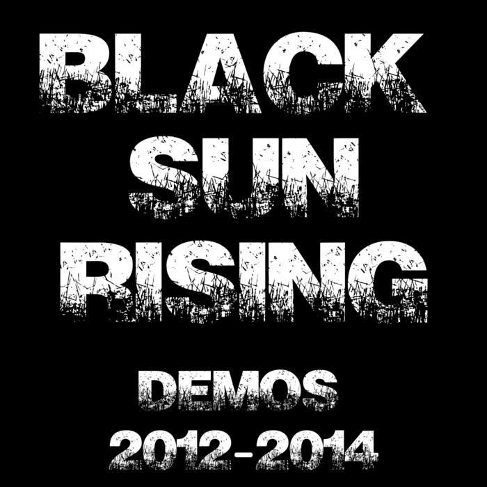 Black Sun Rising Demos 2012-2014 | Black Sun Rising