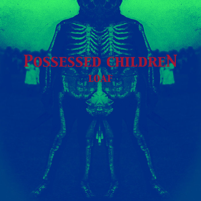 loaf ep | Possessed Children