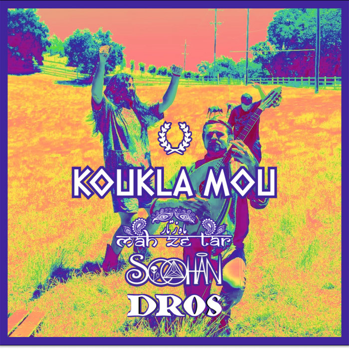 Koukla Mou | SOOHAN, Mahzetar, and Dros | SOOHAN