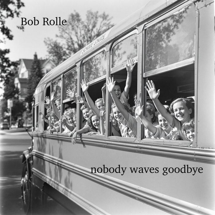nobody waves goodbye | Bob Rolle
