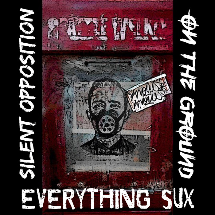 Silent Opposition, On The Ground, Everything Sux Split | Various ...