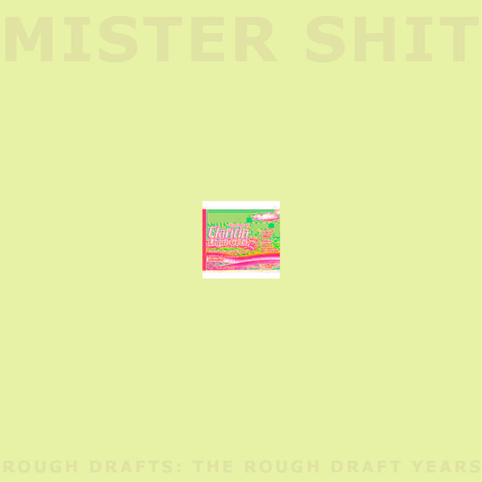 Rough Drafts: The Rough Draft Years | Mister Shit | Neo Noise Collective