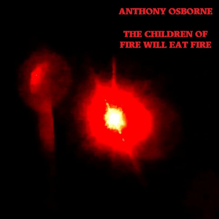 The Children Of Fire Will Eat Fire | Anthony Osborne