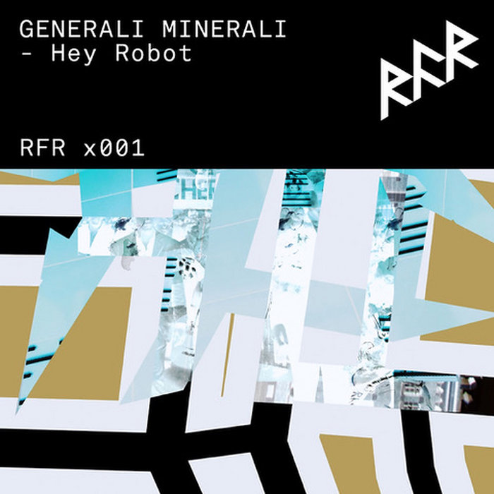 GENERALI MINERALI - Hey Robot - RFR x001 | Generali Minerali | RFR Records