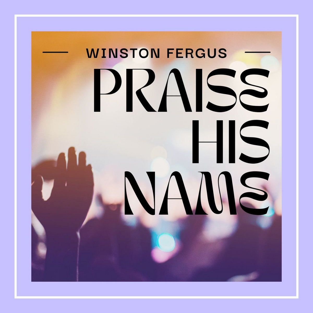 Praise His Name | Winston Fergus