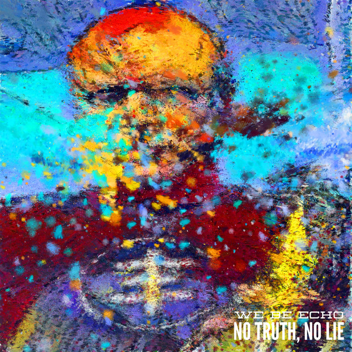 No Truth, No Lie | we be echo