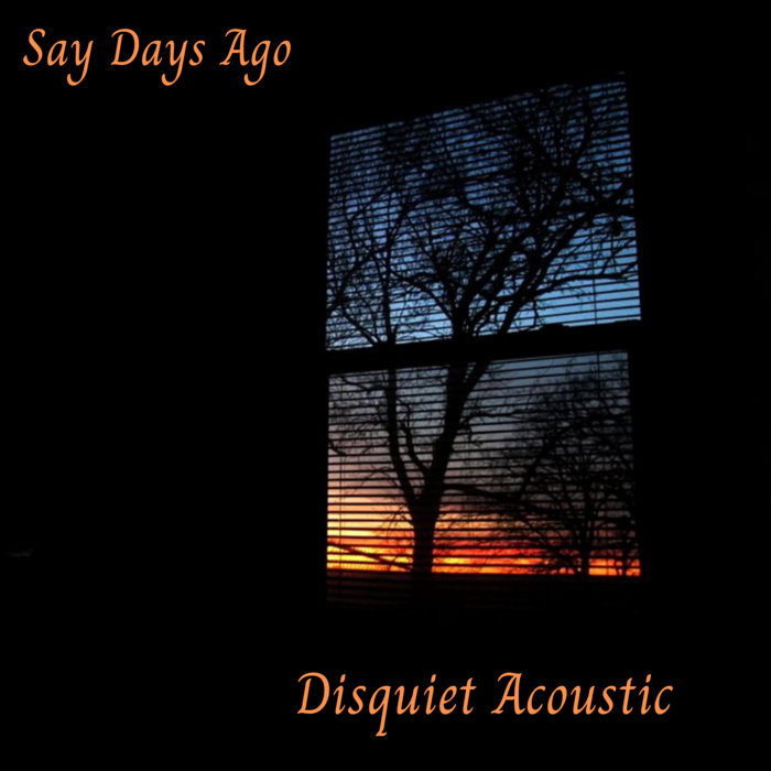 Disquiet Acoustic | Say Days Ago