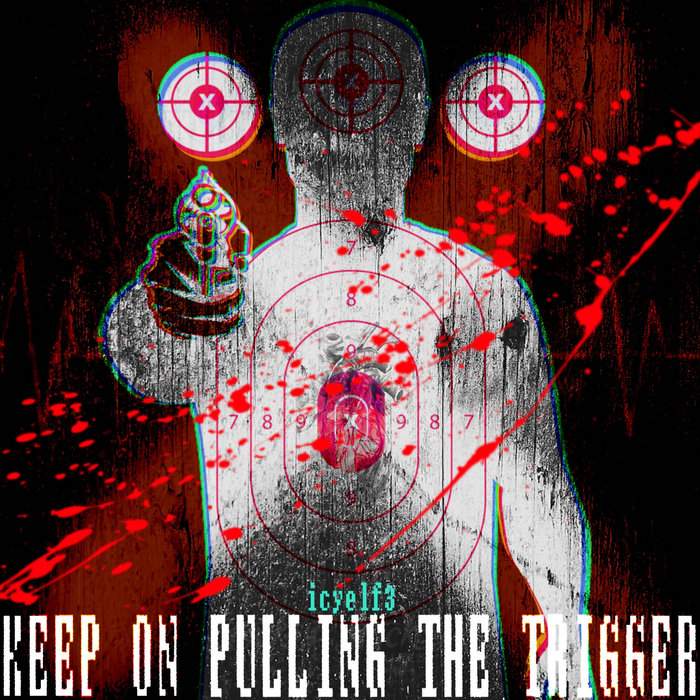 KEEP ON PULLING THE TRIGGER (2024) | icyelf3