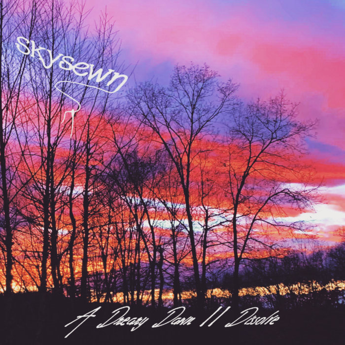 A Dreary Dawn // Dissolve | Skysewn