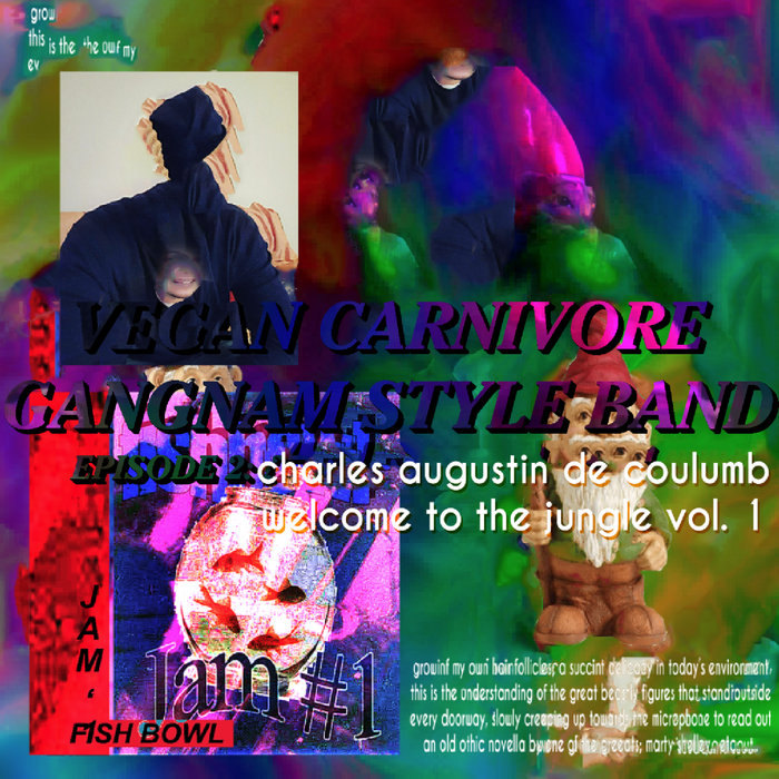 VEGAN CARNIVORE GANGNAM STYLE BAND: EP.2 RETURN OF CHARLES AUGUSTIN DE ...