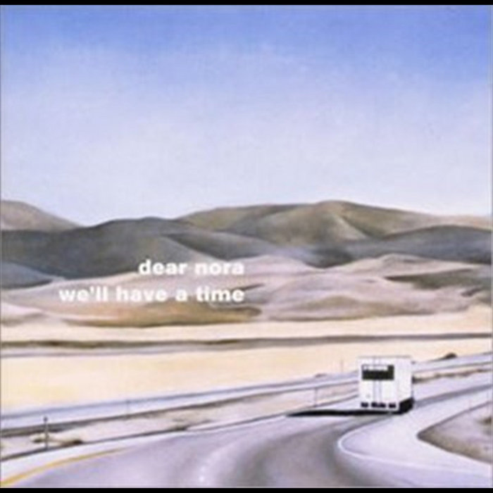 Well Have A Time | Dear Nora