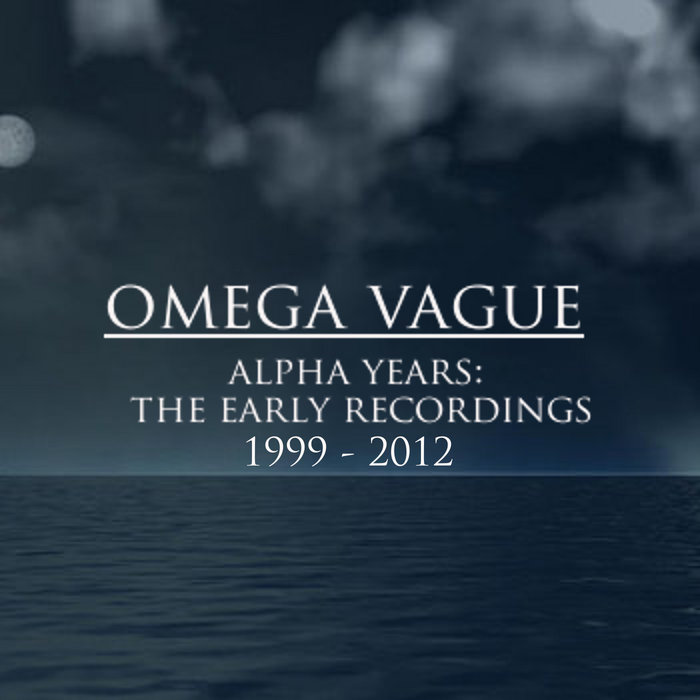 Alpha Years: The Early Recordings 1999 - 2012 | Omega Vague