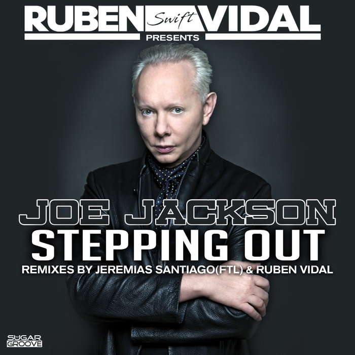 Stepping Out | Ruben Vidal Presents Joe Jackson | Sugar Groove