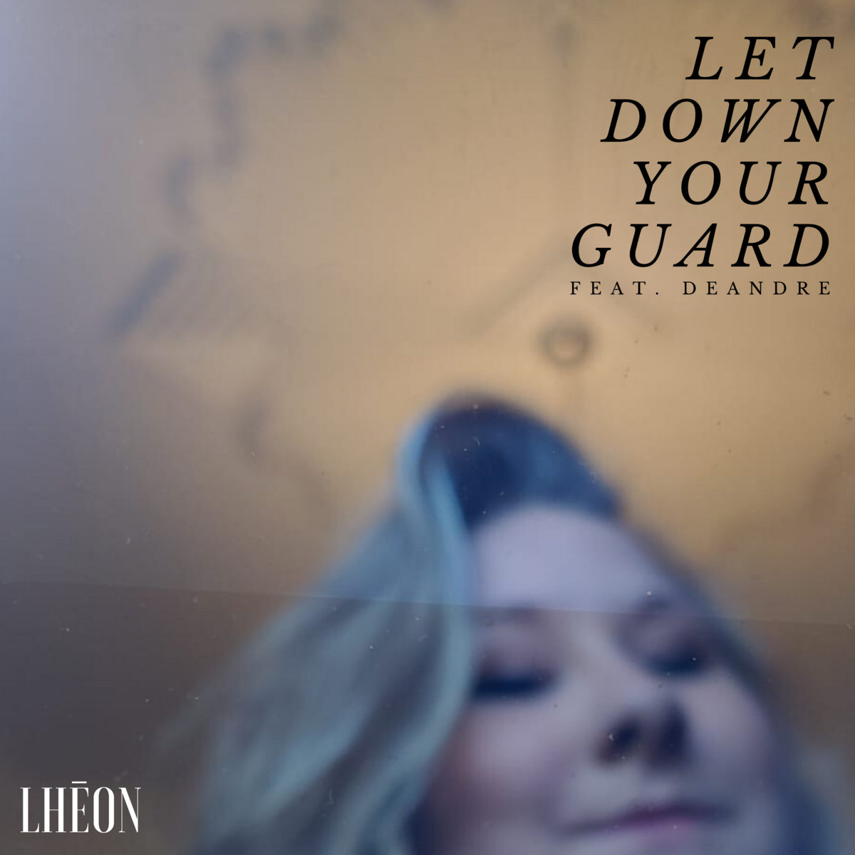 let down your guard | LHĒON