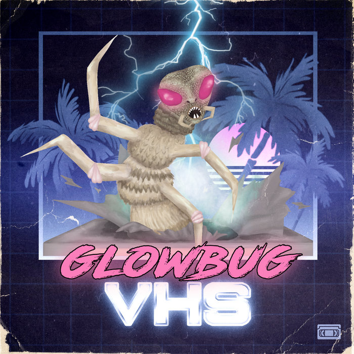 VHS | Glowbug