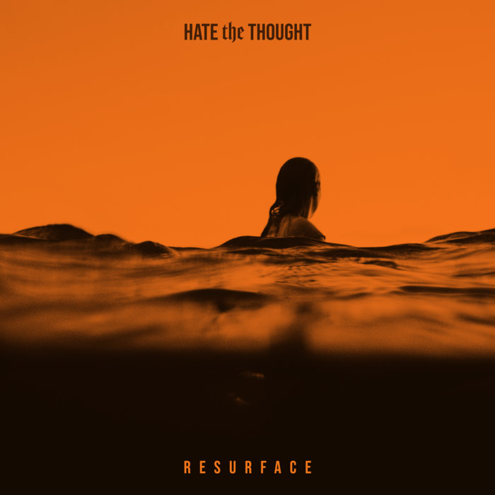 Resurface | Hate the Thought