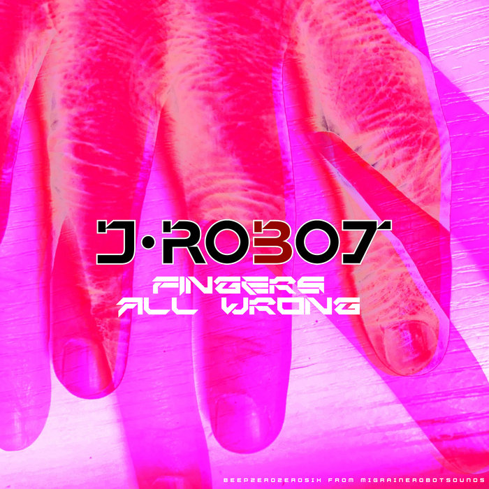 "Fingers All Wrong" single | J.Robot