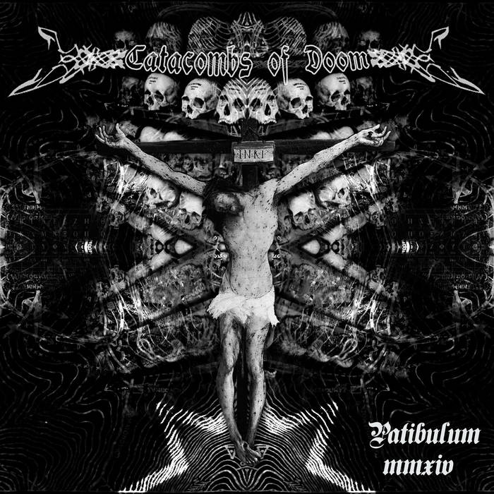 Patibulum MMXIV | CATACOMBS OF DOOM | BLACK DEATH INDUSTRY