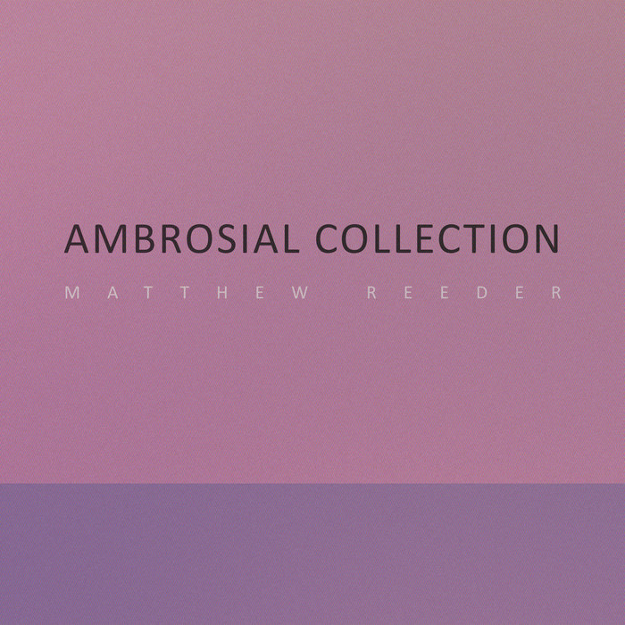 Ambrosial Collection | Matthew Reeder