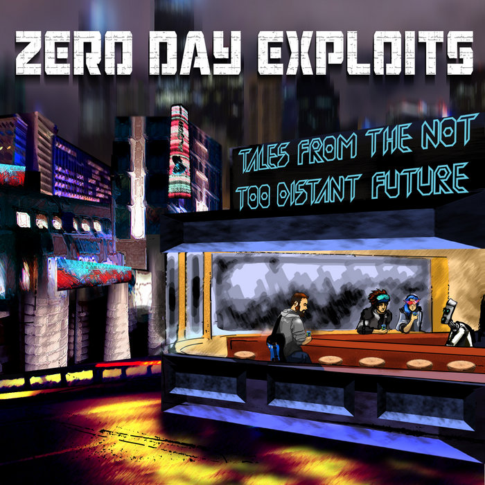 Tales From The Not Too Distant Future | Zero Day Exploits