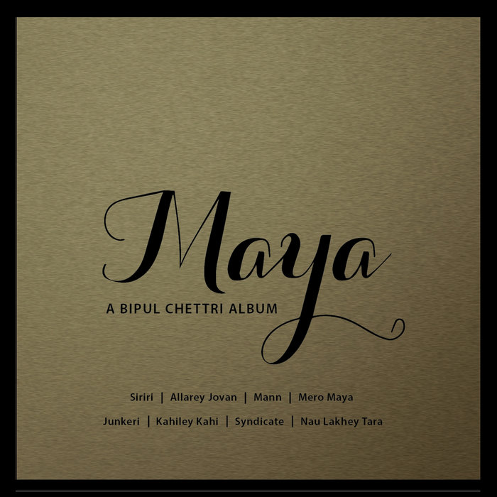 Maya (Album) | Bipul Chettri