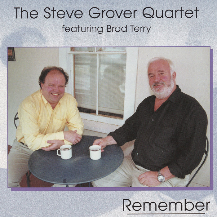 Remember | The Steve Grover Quartet featuring Brad Terry | Brad Terry ... Remember | The Steve Grover Quartet featuring Brad Terry | Brad Terry ...