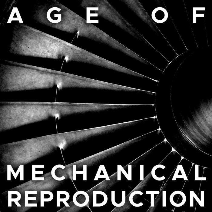 Age of Mechanical Reproduction | Aethxh