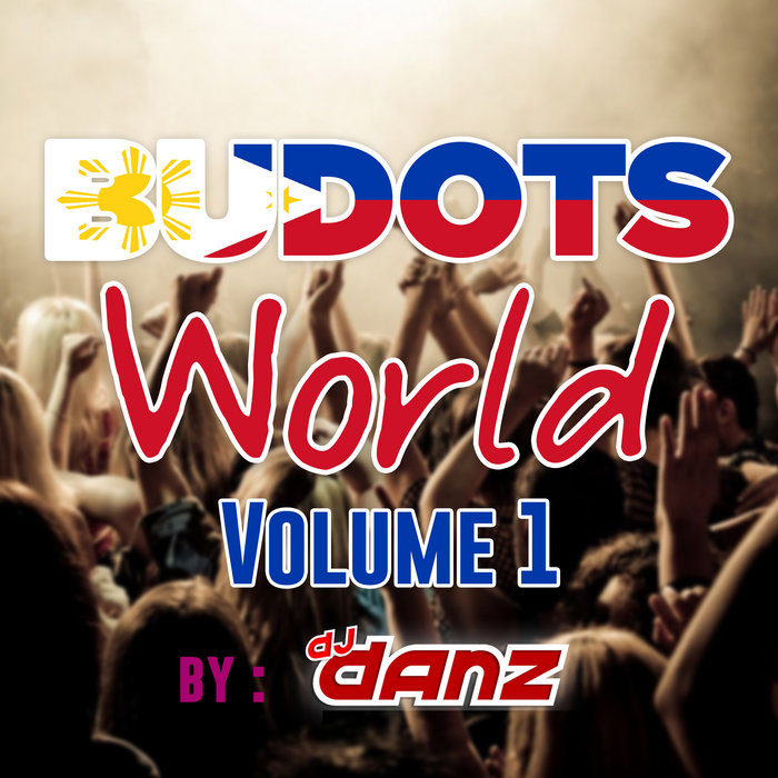 Budots World Volume 1 | Dj Danz