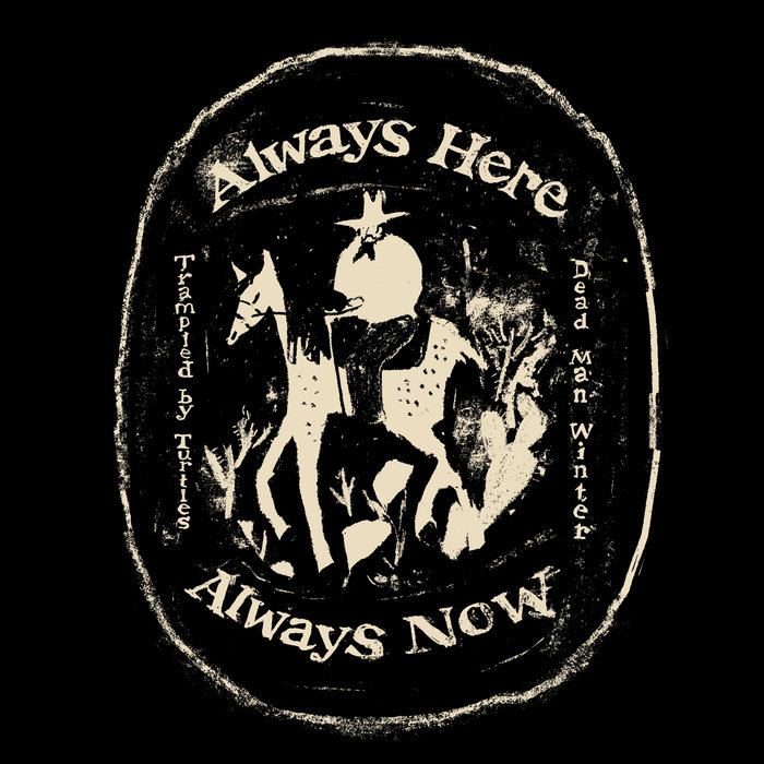 Always Here | Always Now | Trampled By Turtles & Dead Man Winter ...
