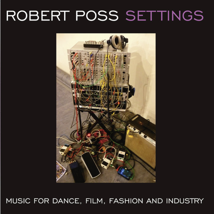 Settings: Music For Dance, Film, Fashion and Industry | Robert Poss