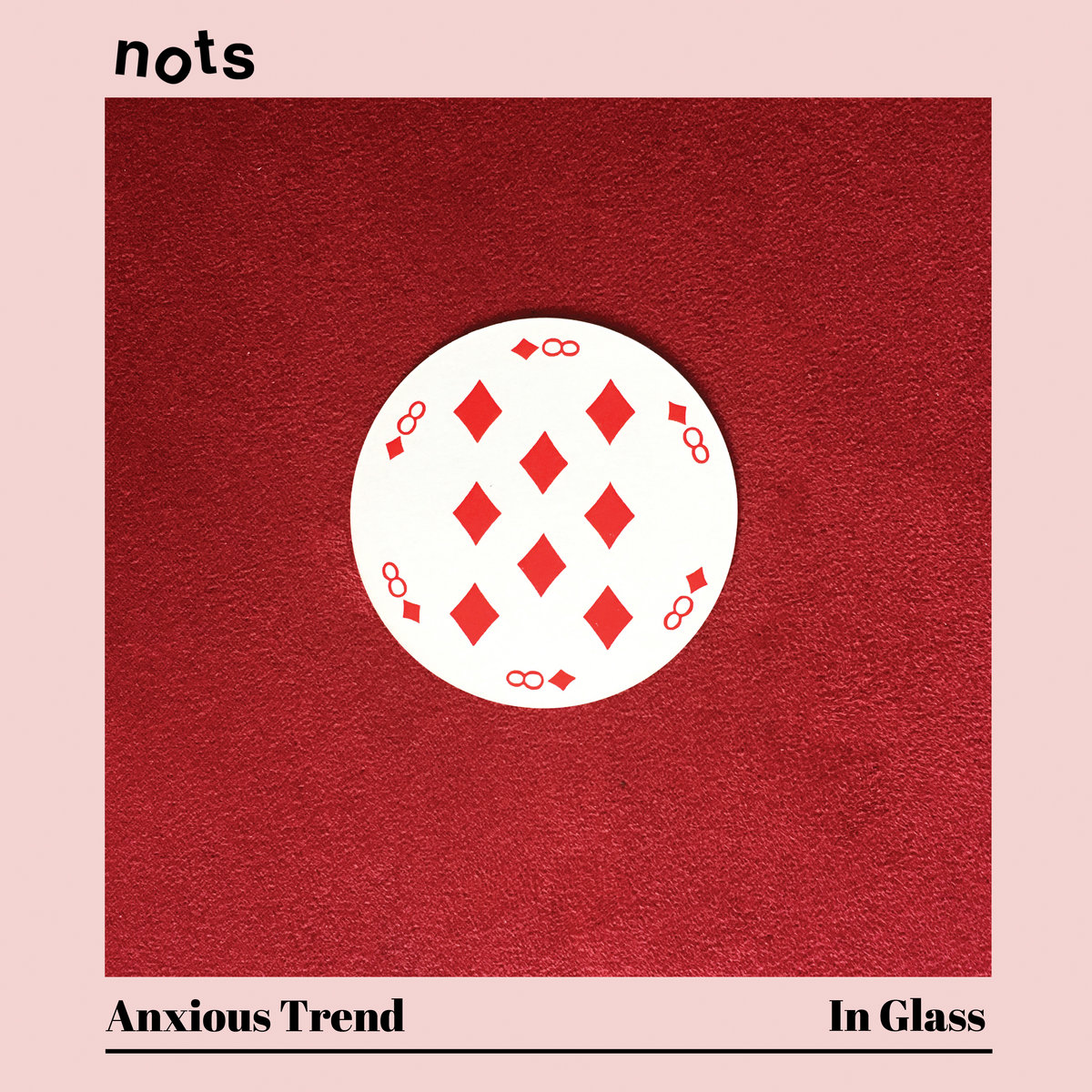 Nots: Anxious Trend / In Glass | FAMOUS CLASS RECORDS