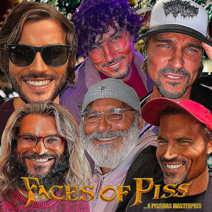 The Faces of Piss | pissmas