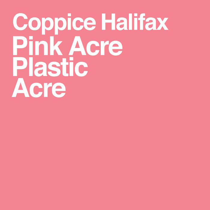 Pink Acre Plastic Acre | Coppice Halifax