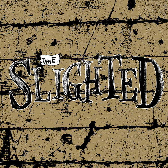 THE SLIGHTED | The Slighted
