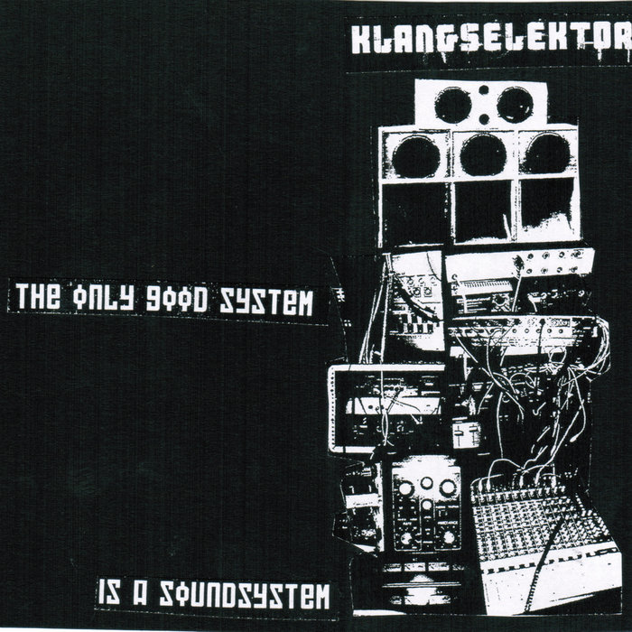 The Only Good System Is A Soundsystem | Klangselektor