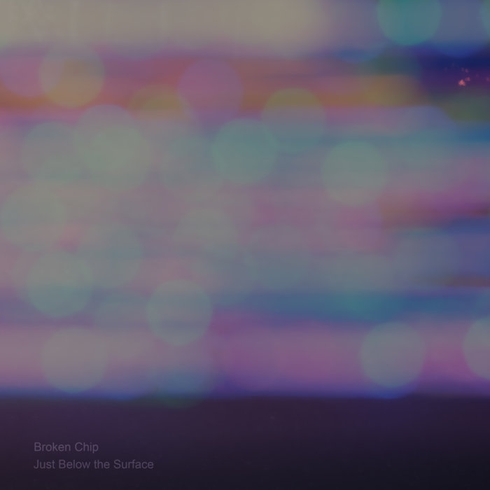 Just Below the Surface | Broken Chip