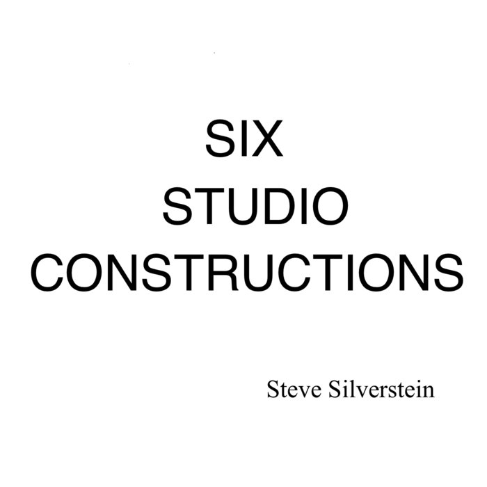 Six Studio Constructions | Steve Silverstein