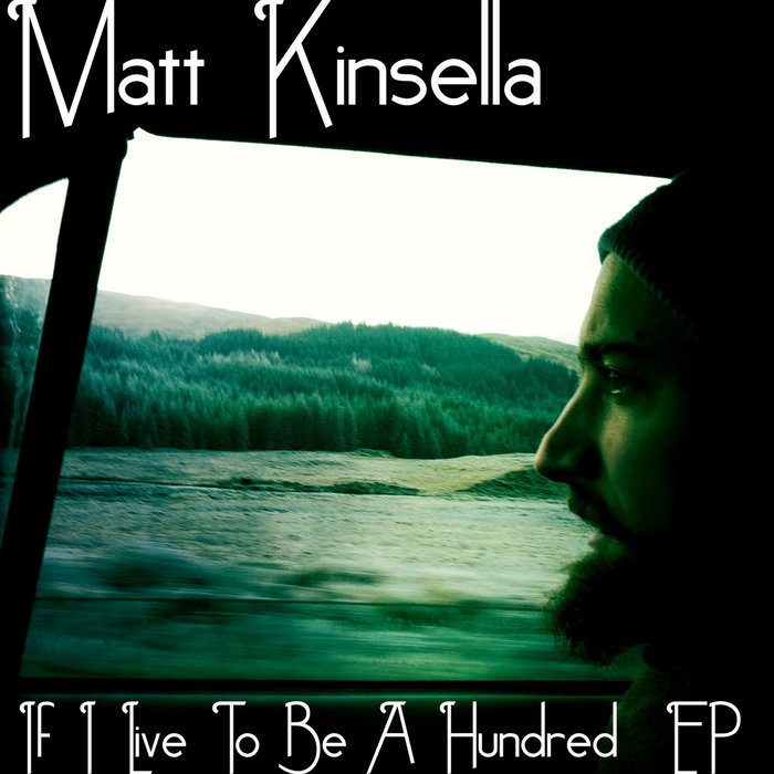 If I live to be a hundred | Matt Kinsella