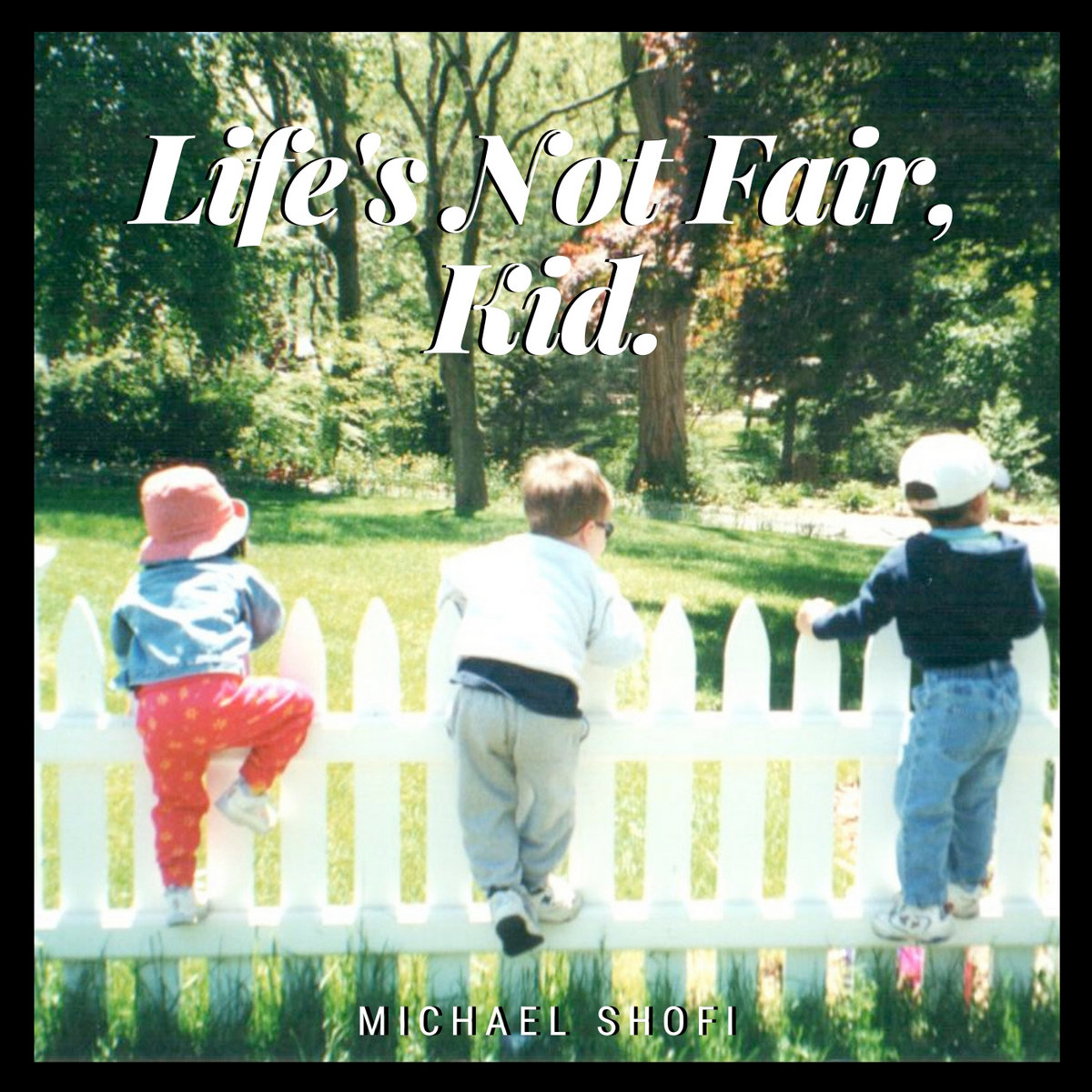 Life's Not Fair, Kid. | Shofi