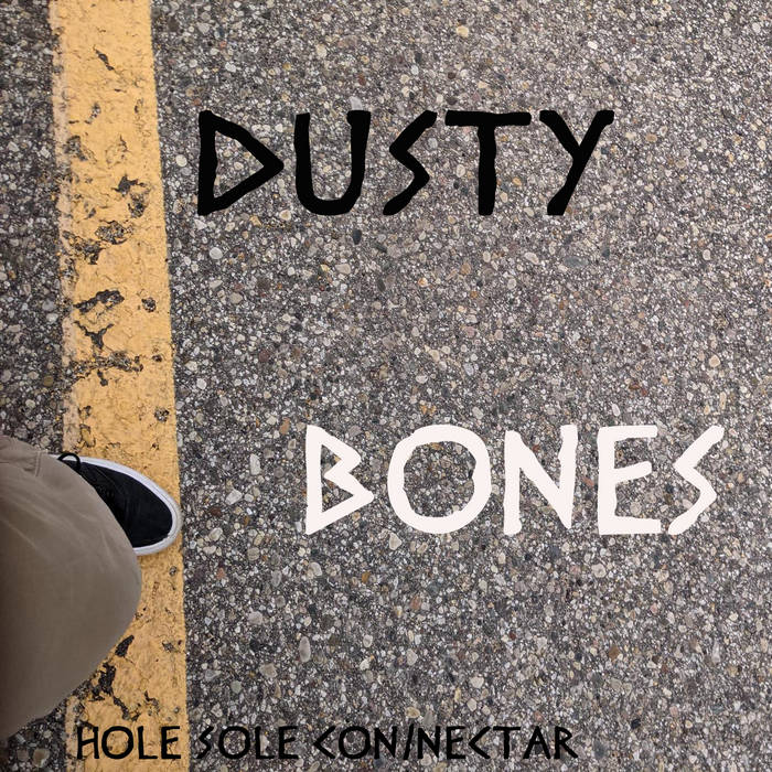 Dusty Bones | HOLE SOLE CON/NECTAR | CON/NECTED ONZ