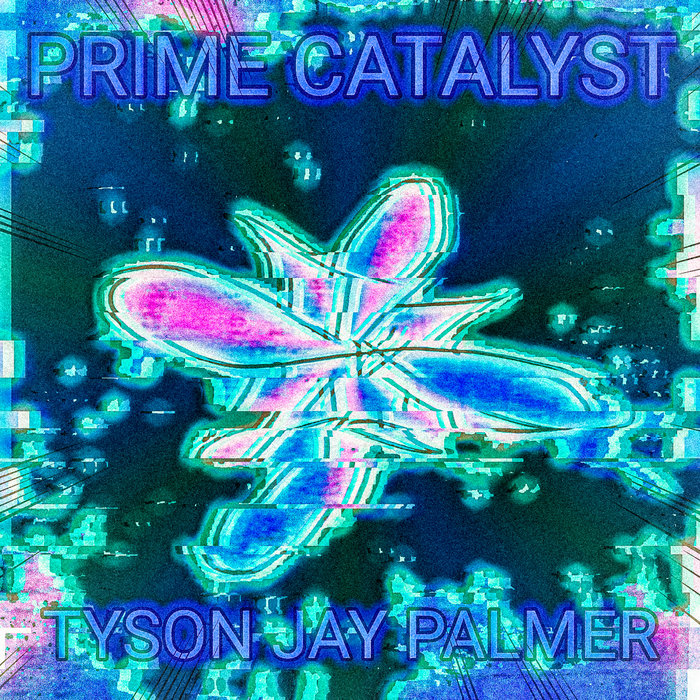 Prime Catalyst | Tyson Jay Palmer