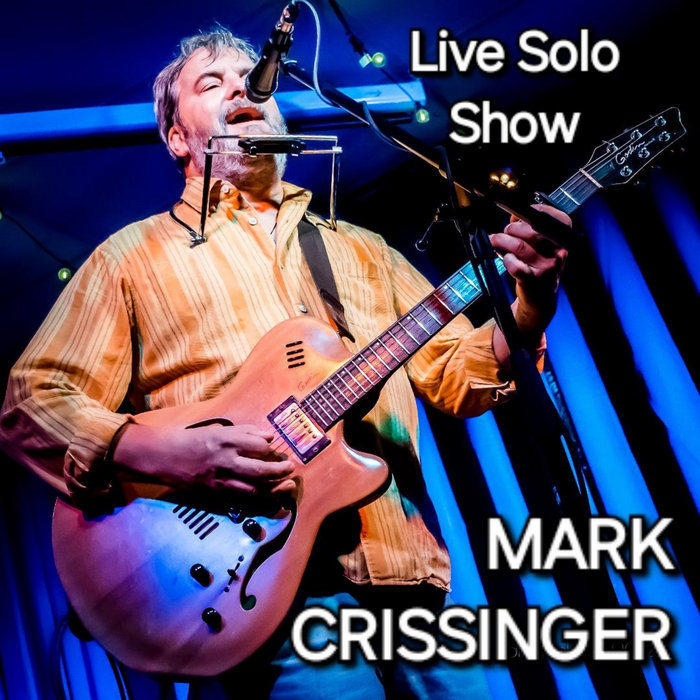 Live Solo Show | Mark Crissinger