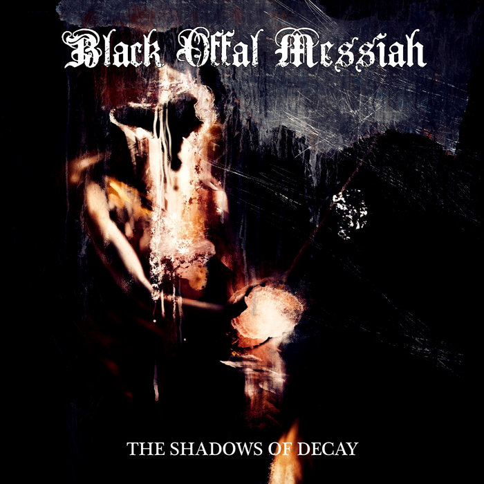 The Shadows Of Decay | Black Offal Messiah
