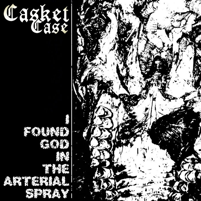 I FOUND GOD IN THE ARTERIAL SPRAY | Casket Case
