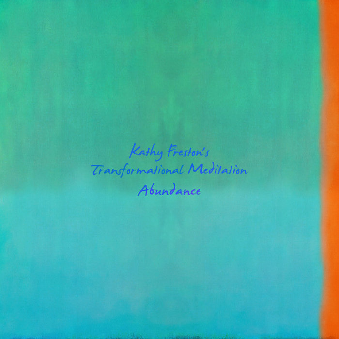 Abundance | Kathy Freston’s Transformational Meditation | Bill Laswell