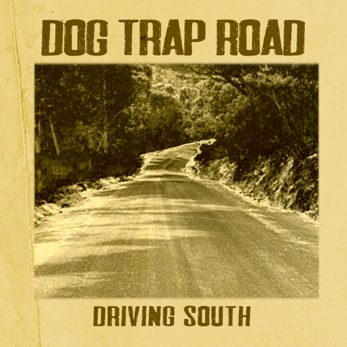 Dog Trap Road - Demos | Driving South