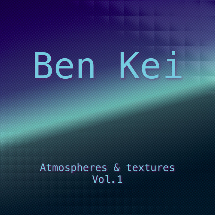 Atmospheres & Textures Vol.1 | Ben Kei | Dalston Chillies Records