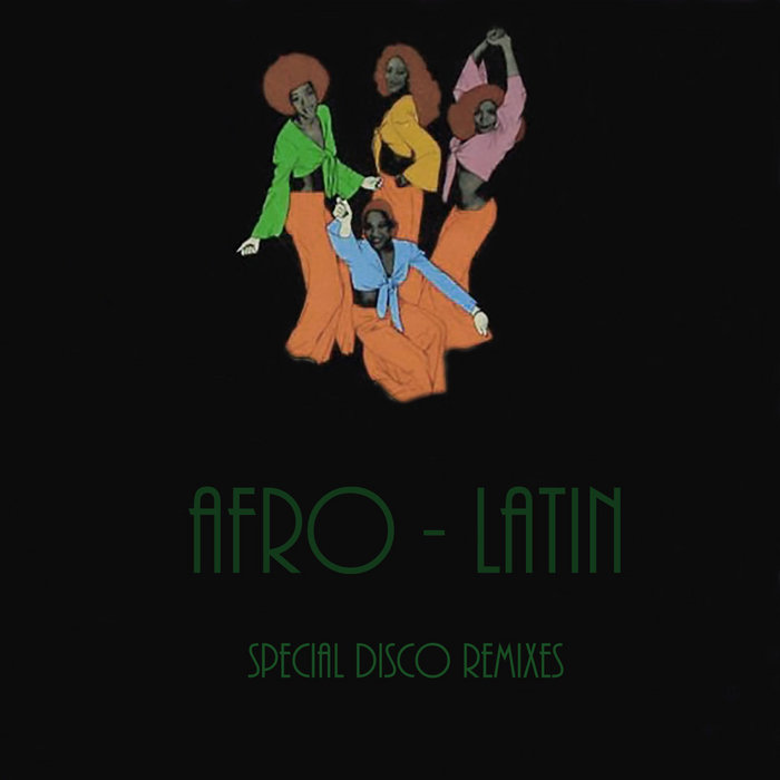 Afro - Latin: Special Disco Remixes | Sonic Funk Foundry
